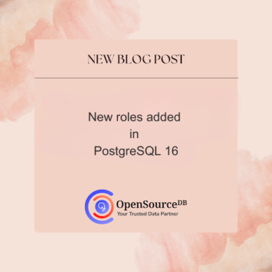 New roles added in PostgreSQL 16 - OpenSourceDB