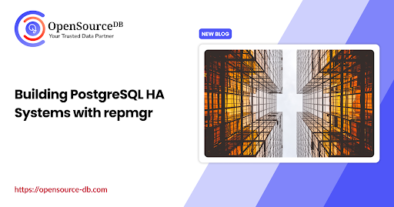 Building PostgreSQL HA Systems with repmgr - OpenSourceDB