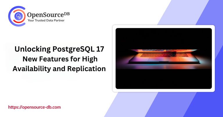 Unlocking PostgreSQL 17: New Features for High Availability and Replication - OpenSourceDB
