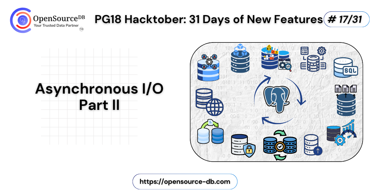 PG18 Hacktober: 31 Days of New Features : Asynchronous I/O - Part II ...
